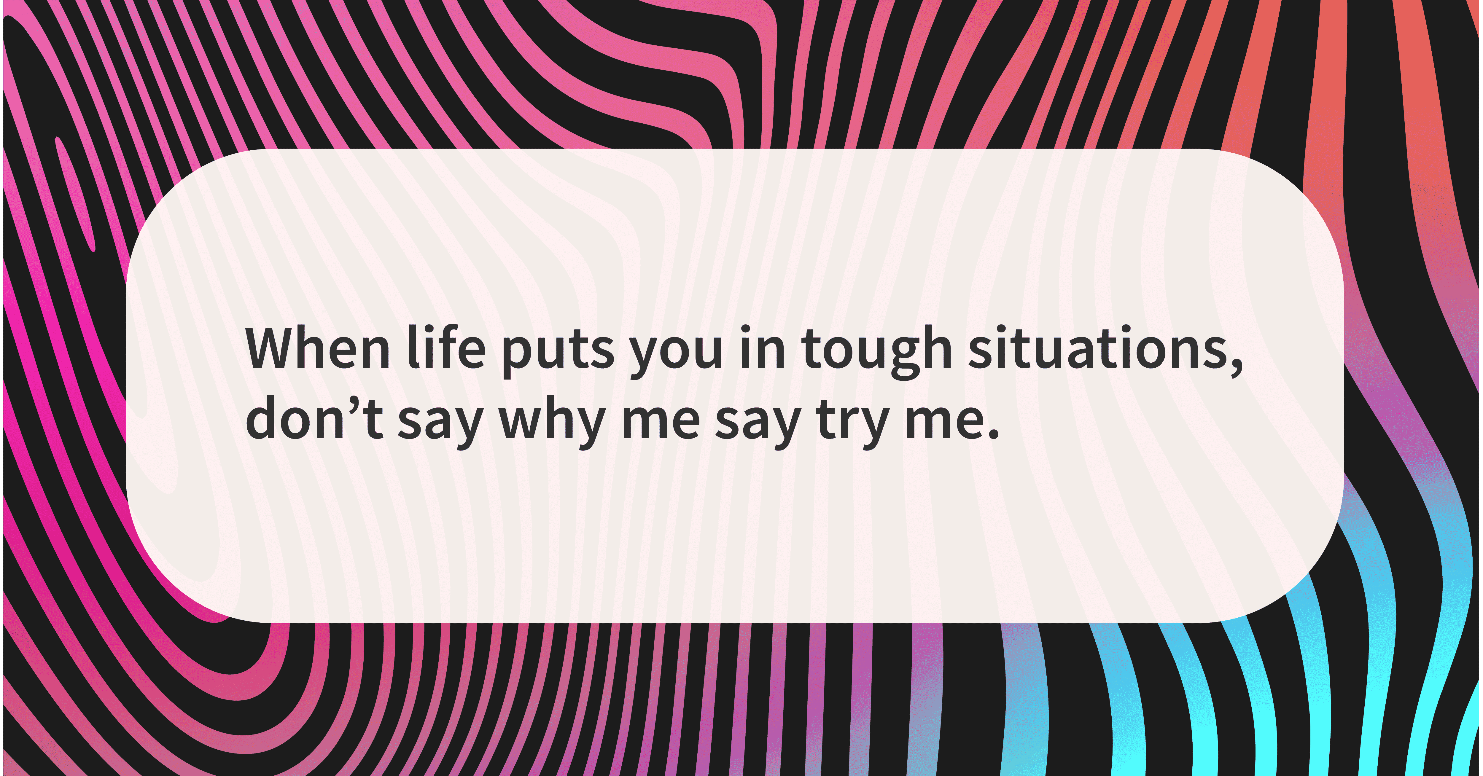 Motivational Quotes: Don't Say, "Why Me" - Reach Out Recovery