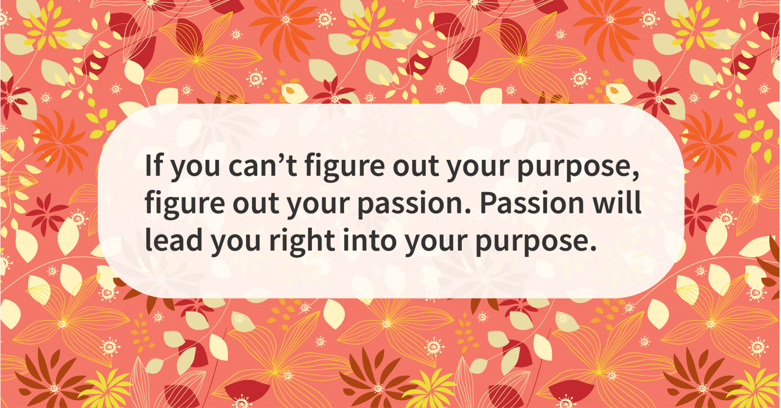 Motivational Quotes: Purpose Follows Passion - Reach Out Recovery